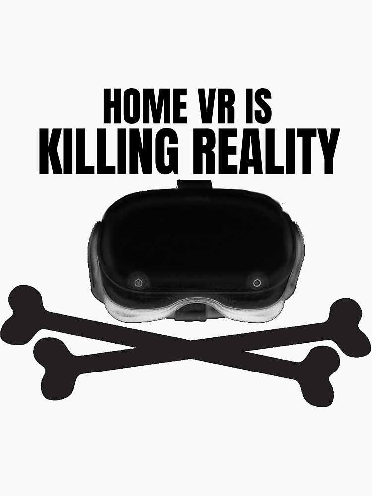 "Home VR is Killing Reality" Sticker for Sale by I-am-inspired | Redbubble
