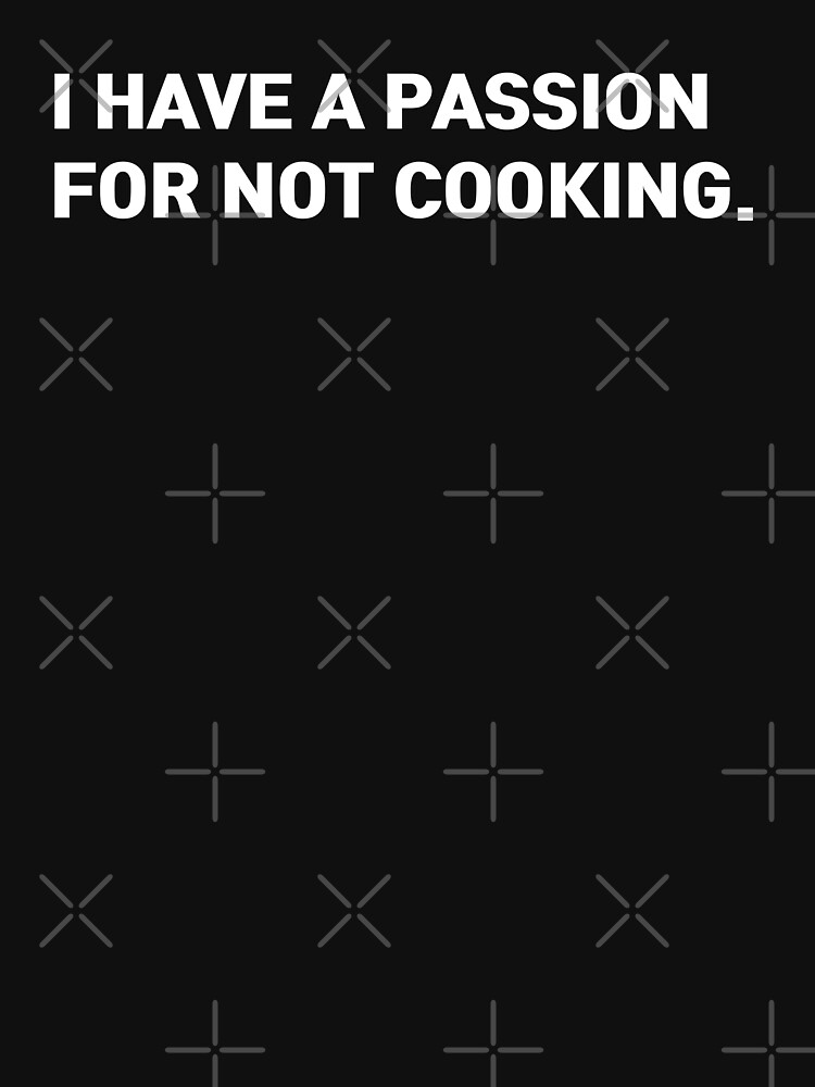 "Funny Chef Sayings - I Have A Passion For Not Cooking - Funny Cooking ...