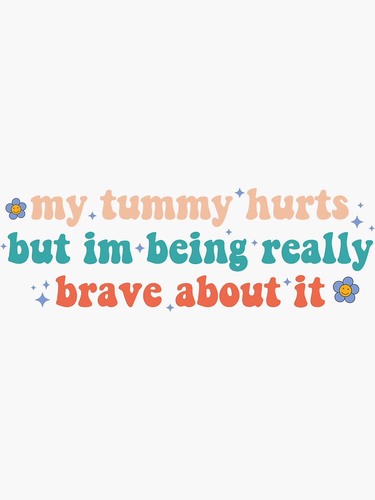 "My Tummy Hurts But Im Being Really Brave About It, Funny My Tummy ...