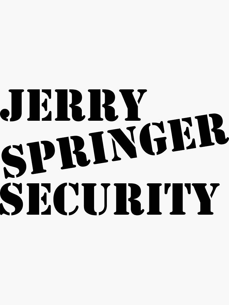 "Jerry Springer Security" Sticker for Sale by noormixx | Redbubble