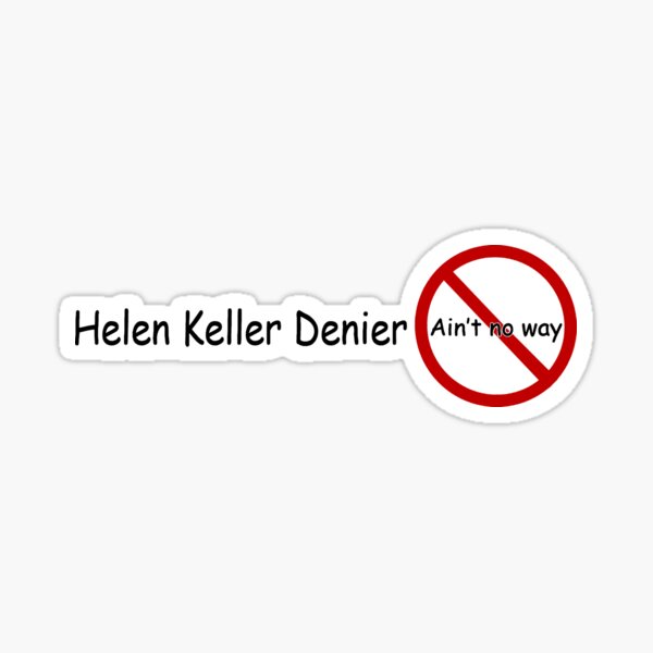 " helen keller denier ain't no way" Sticker for Sale by Fefe1049 ...