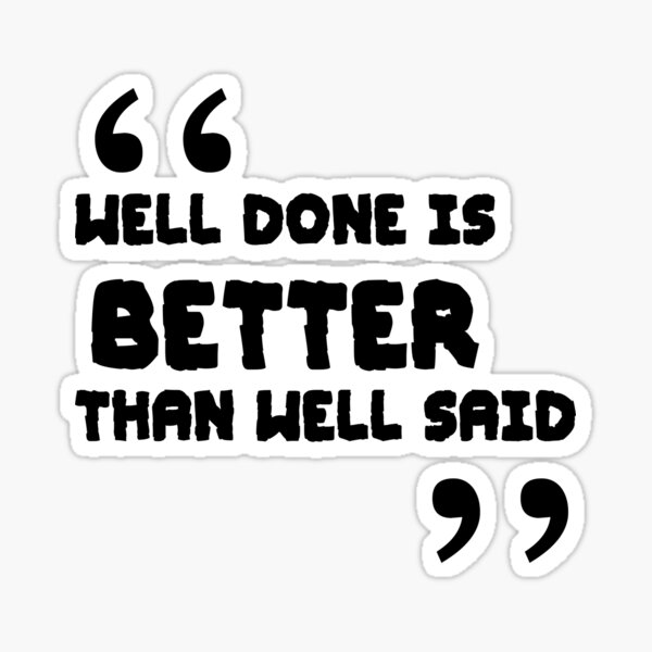 "Well done is better than well said" Sticker for Sale by iamamiraj ...