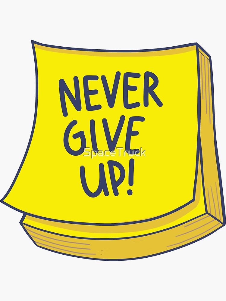 "Never Give Up Yellow Sticky Note" Sticker for Sale by SpaceTruck ...