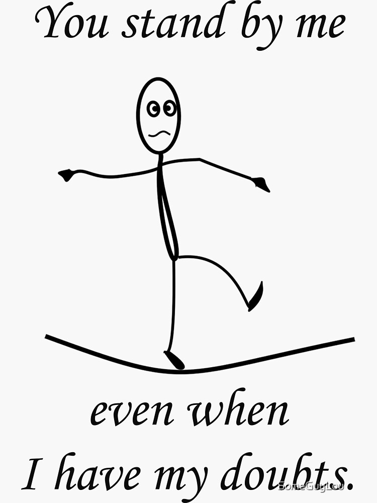 "Stick figure Balancing on a Tight Rope: You stand by me even when I ...