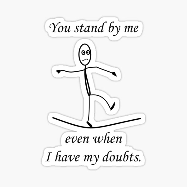 "Stick figure Balancing on a Tight Rope: You stand by me even when I ...