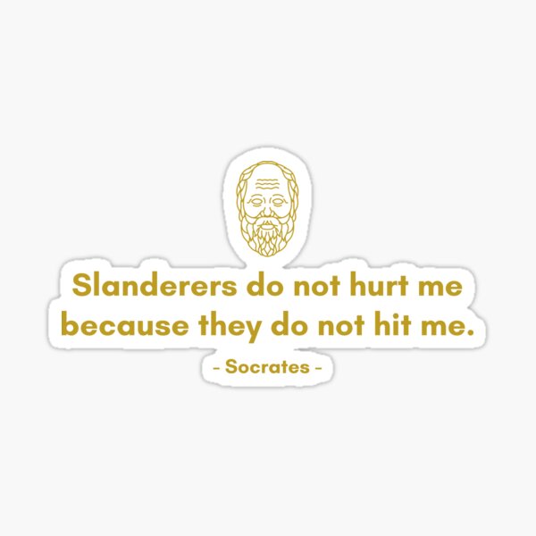 "Slanderers do not hurt me because they do not hit me. - Quote from ...