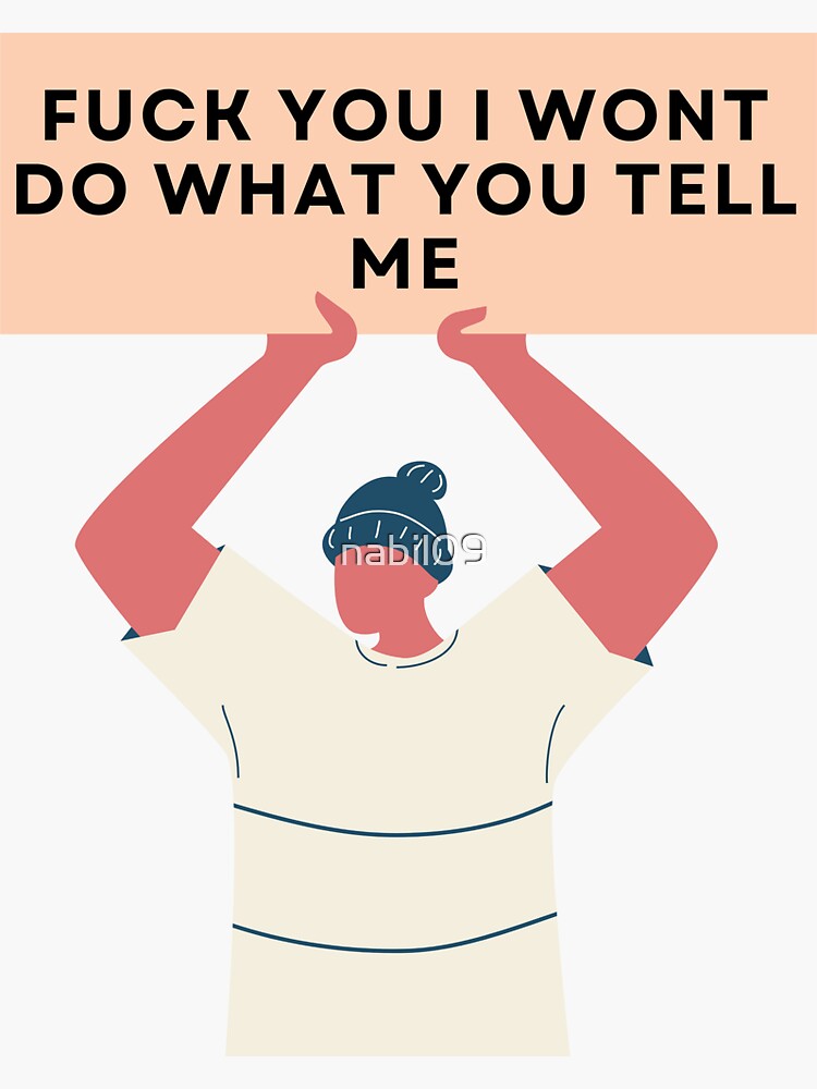 Fuck You I Wont Do What You Tell Me Sticker For Sale By Nabil09