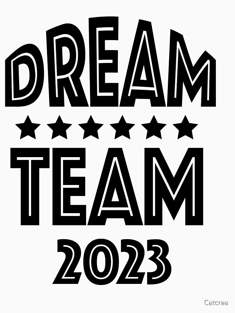 "Dream Team 2023" T-shirt for Sale by Catcrea | Redbubble | dream team ...