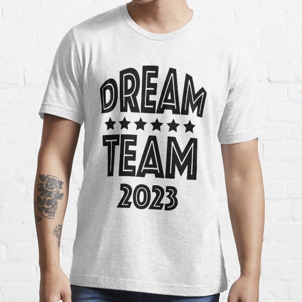 "Dream Team 2023" T-shirt for Sale by Catcrea | Redbubble | dream team ...