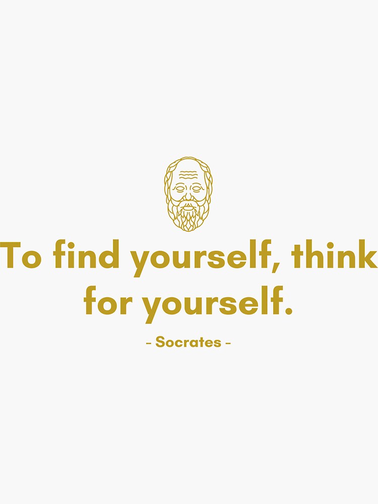 "To find yourself, think for yourself. - Quote from Socrates" Sticker ...