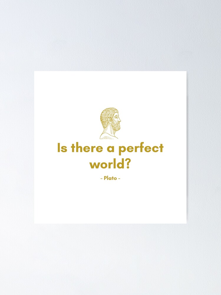"Is there a perfect world? - Quote from Plato" Poster for Sale by ...