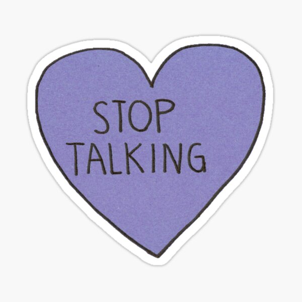 "'Stop Talking' Heart " Sticker for Sale by CTNJFLMT | Redbubble