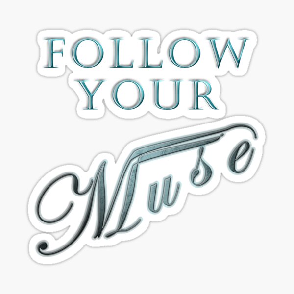 "Follow Your Muse" Sticker for Sale by Hornets-Nest | Redbubble