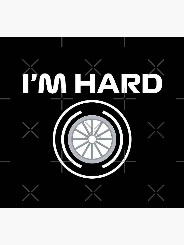 "I'm Hard Tyre Compound F1" Poster for Sale by skyb0rn | Redbubble