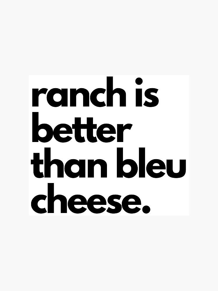 "Ranch is better than bleu cheese" Sticker for Sale by marissachusid ...