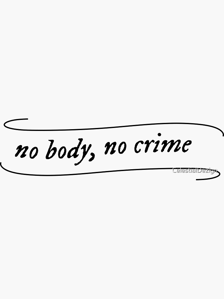 "No Body, No Crime" Sticker for Sale by CelestialDezign | Redbubble