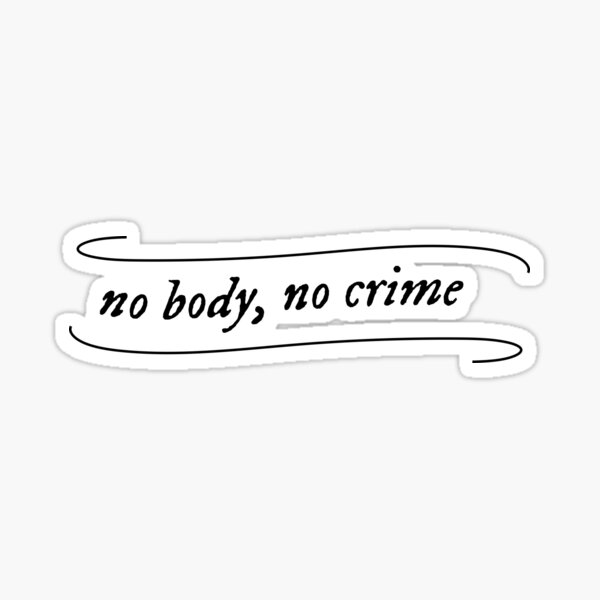 "No Body, No Crime" Sticker for Sale by CelestialDezign | Redbubble
