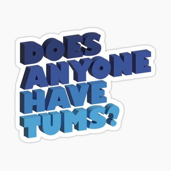 "Does Anyone Have Tums?" Sticker for Sale by Slice-of-Pizzo | Redbubble