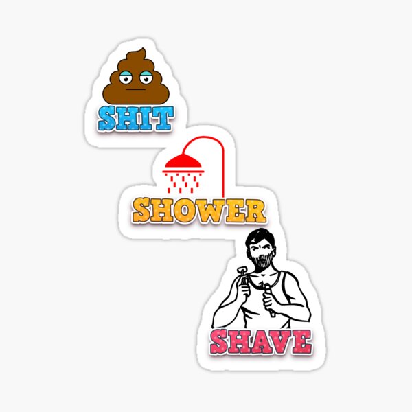 "Shit Shower Shave" Sticker for Sale by KoolDudeShop | Redbubble