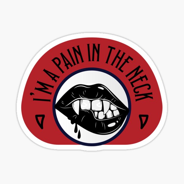 "I'm a pain in the neck" Sticker for Sale by OneNOne | Redbubble