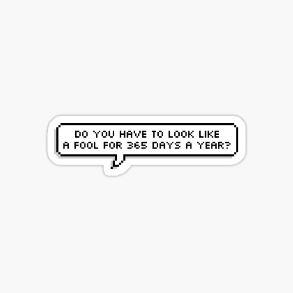 "do you have to look like a fool" Sticker for Sale by SinfulSunflower ...