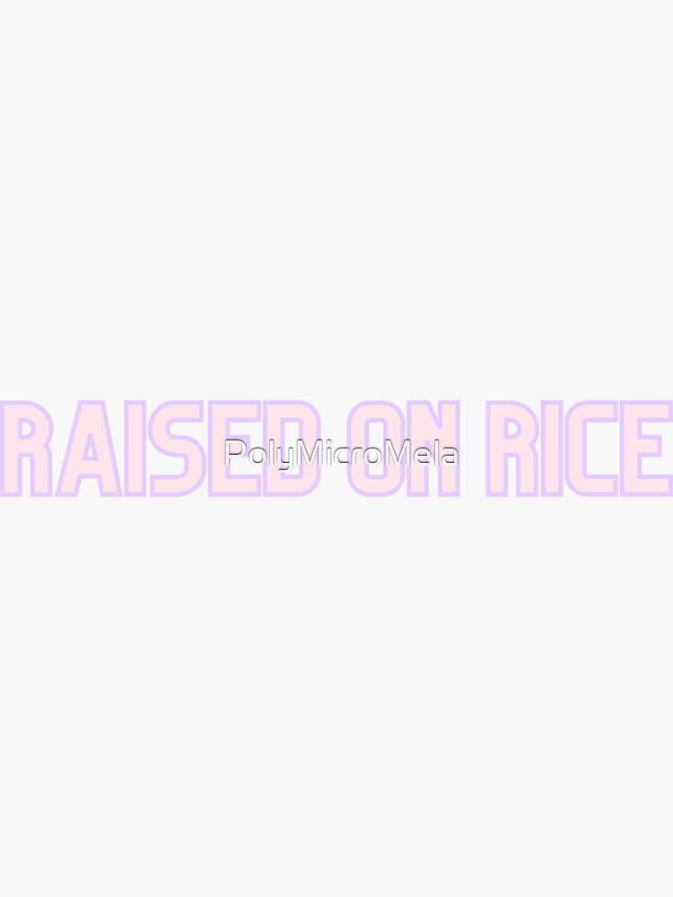 "Raised on rice" Sticker for Sale by PolyMicroMela | Redbubble