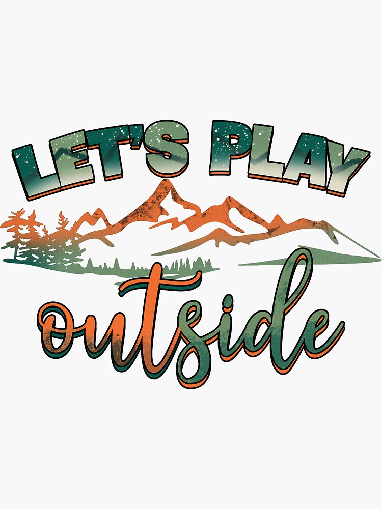 "Lets Play Outside Outdoors / Hiking Lovers" Sticker for Sale by ...
