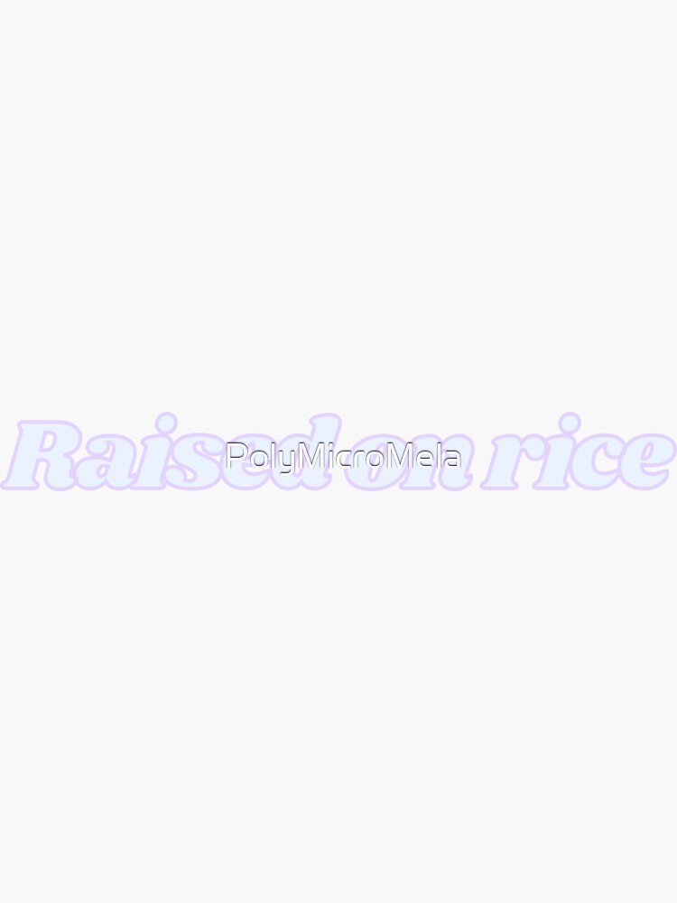"Raised on rice" Sticker for Sale by PolyMicroMela | Redbubble