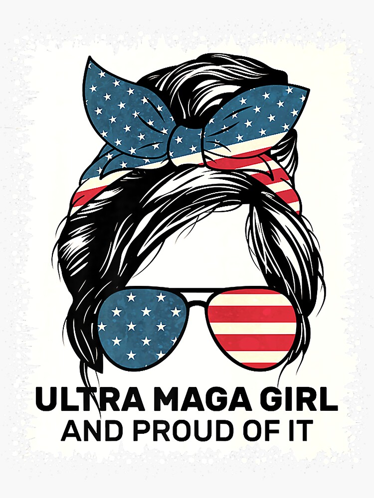"Pro Trump Ultra Mega Girl and Proud of it Messy Bun US Flag Premium ...
