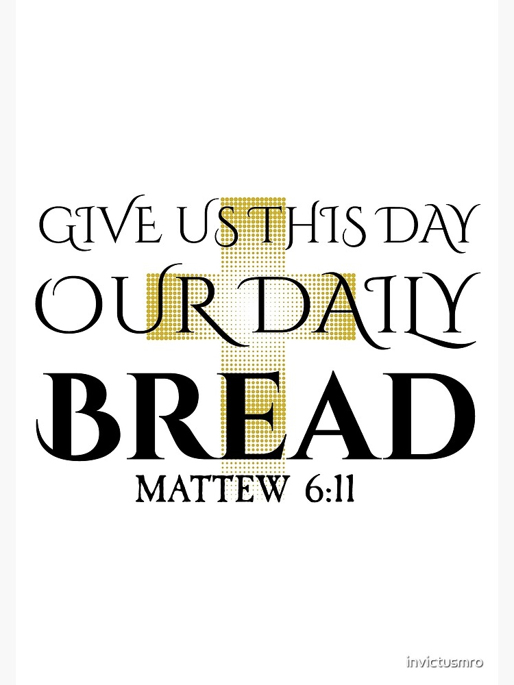 "Give Us Today Our Daily Bread, faith, prayer, Lord's Prayer" Poster ...