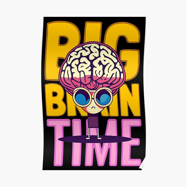 "Big Brain Time" Poster for Sale by Fragpop | Redbubble