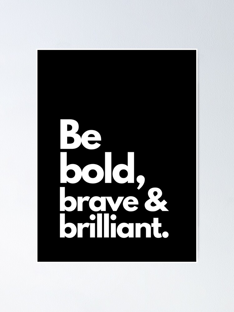 "Be Bold, Brave, and Brilliant: Inspiring Art" Poster for Sale by Torii Studio | Redbubble