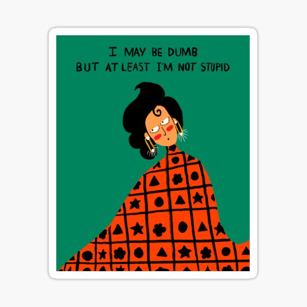 "Dumb Not Stupid" Sticker for Sale by art-by-rija | Redbubble