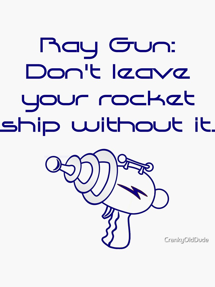 "Ray Gun Dont Leave Your Rocket Ship Without It " Sticker for Sale by ...