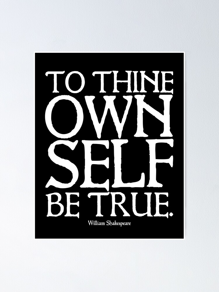 "To thine own self be true | William Shakespeare Quote" Poster for Sale ...