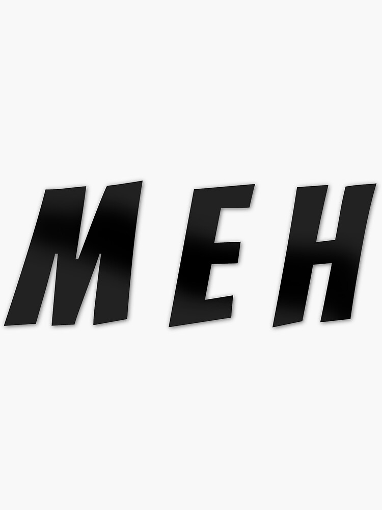"Eh MEH" Sticker for Sale by V-viz | Redbubble