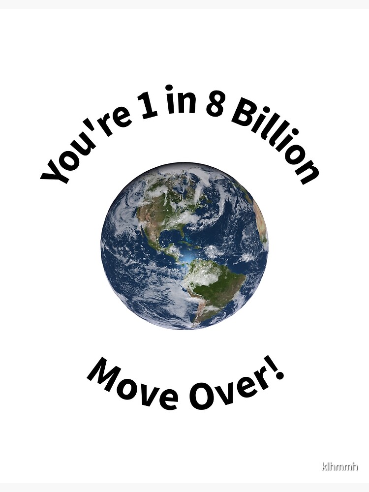 "8 Billion World Population Move Over" Poster for Sale by klhmmh ...