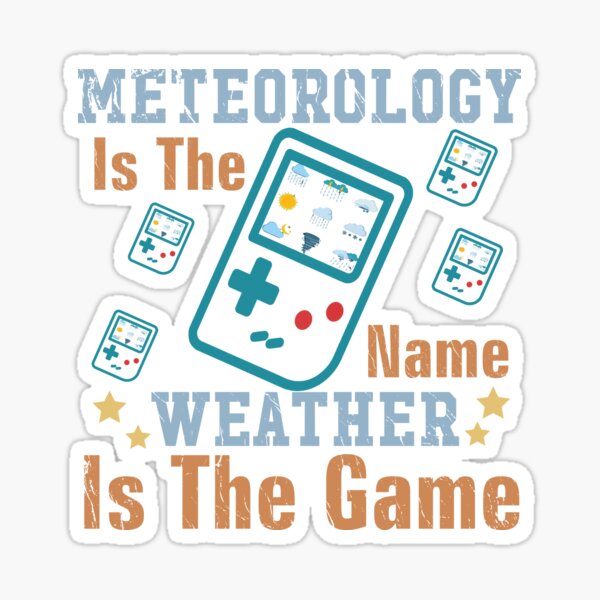 " meteorologists Meteorology Is The Name Weather Is The Game" Sticker ...