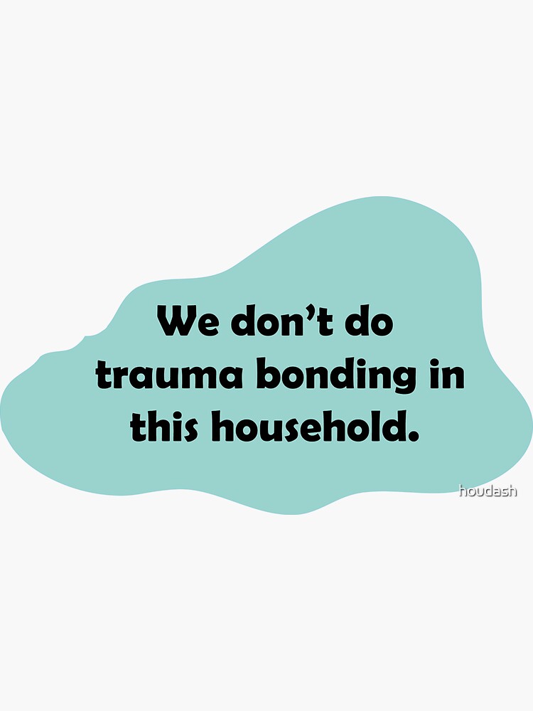 "We don't do trauma bonding in this household" Sticker for Sale by ...