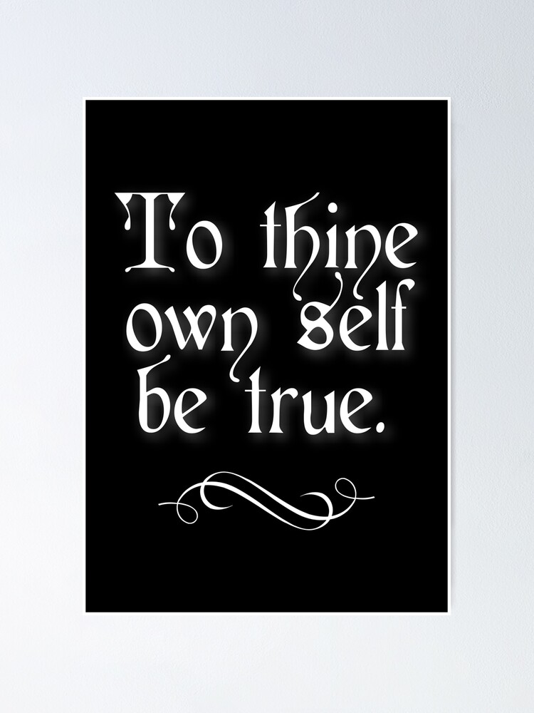 "To thine own self be true | William Shakespeare Quote" Poster for Sale ...