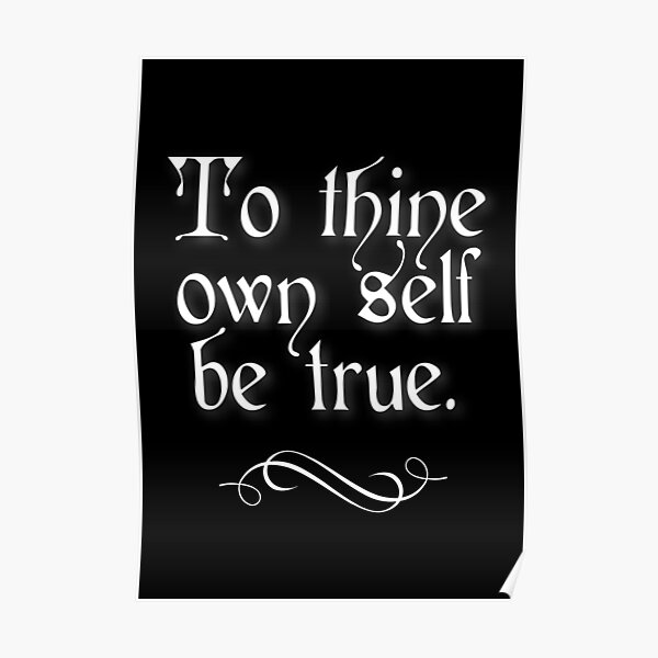 "To thine own self be true | William Shakespeare Quote" Poster for Sale ...