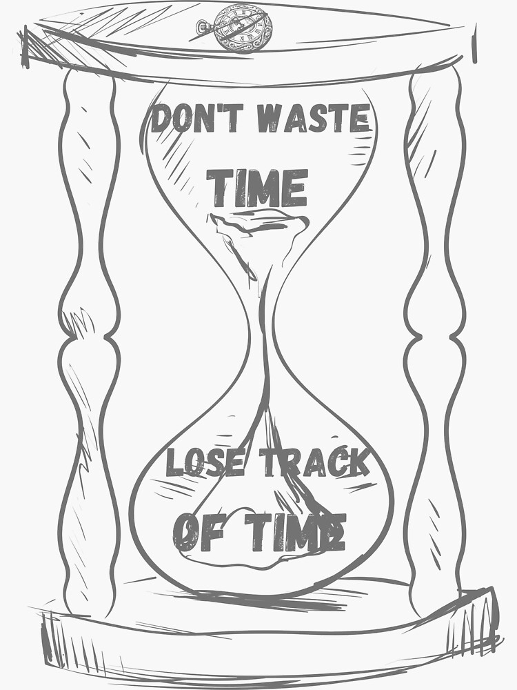 "Don't waste time. Lose track of time." Sticker for Sale by ...