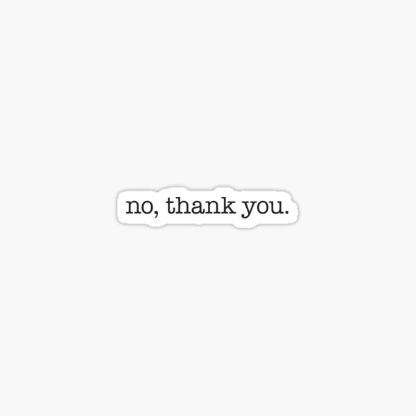 "No, thank you." Sticker for Sale by VonBraun | Redbubble