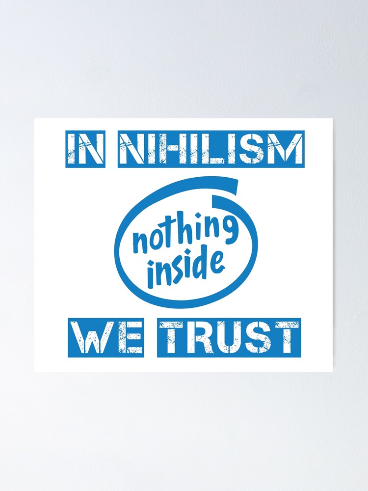 "In nihilism we trust intel parody" Poster by QuickSilverfish | Redbubble