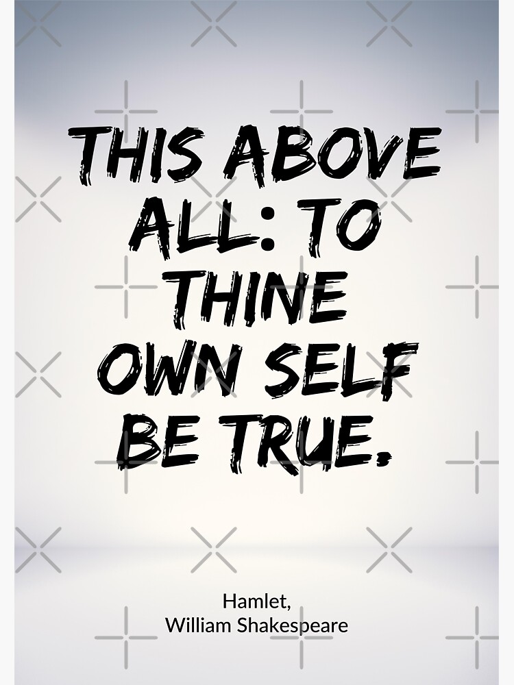 "This above all: To thine own self be true | William Shakespeare Quote ...