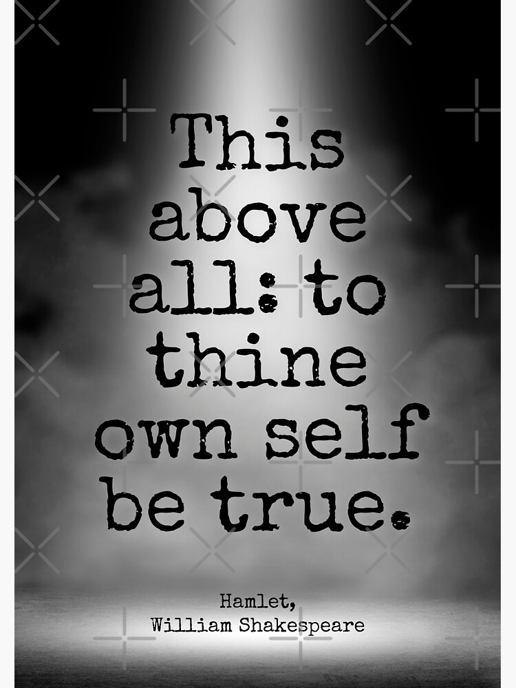"This above all: To thine own self be true | William Shakespeare Quote ...