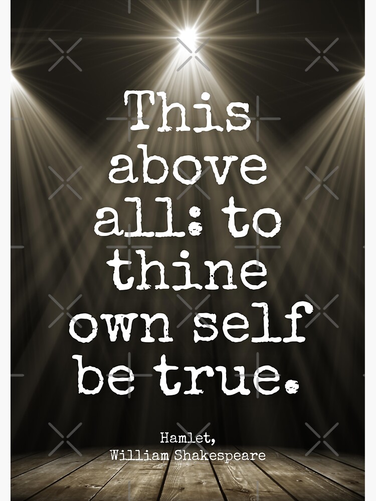 "This above all: To thine own self be true | William Shakespeare Quote ...