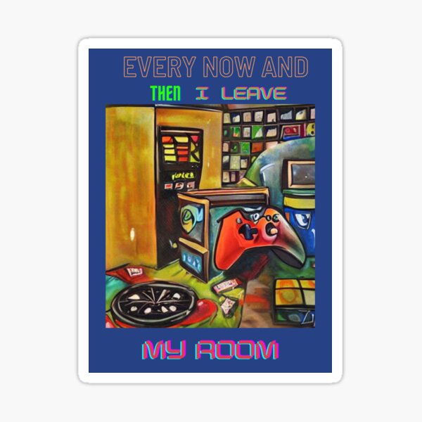 "Every Now And Then I Leave My Room" Sticker for Sale by KraftCratyArts ...