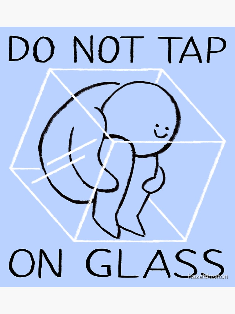 "Do Not Tap On Glass" Sticker for Sale by hazelthexton | Redbubble