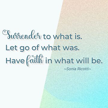 "Surrender to What Is | Sonia Ricotti Quote | Home to Soul" Poster for Sale by FrequencyV ...